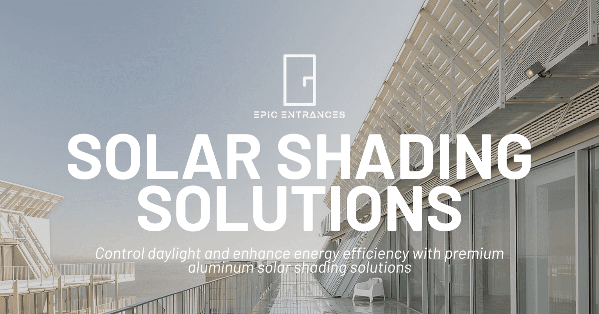 Aluminum Solar Shading & Brise Soleil Systems | Epic Entrances